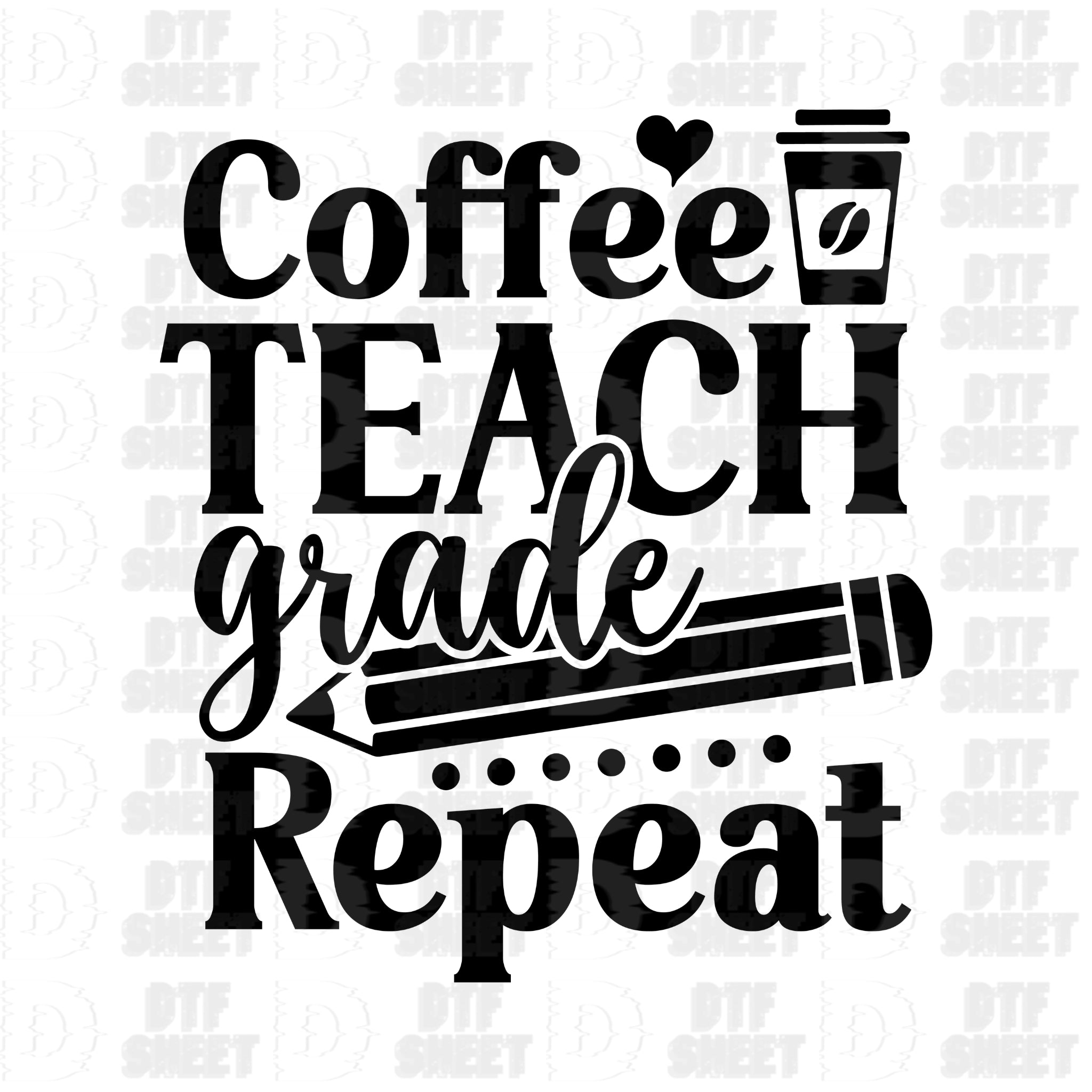 Coffee, Teach, Grade, Repeat - Teacher Collection - DTF Transfer ...